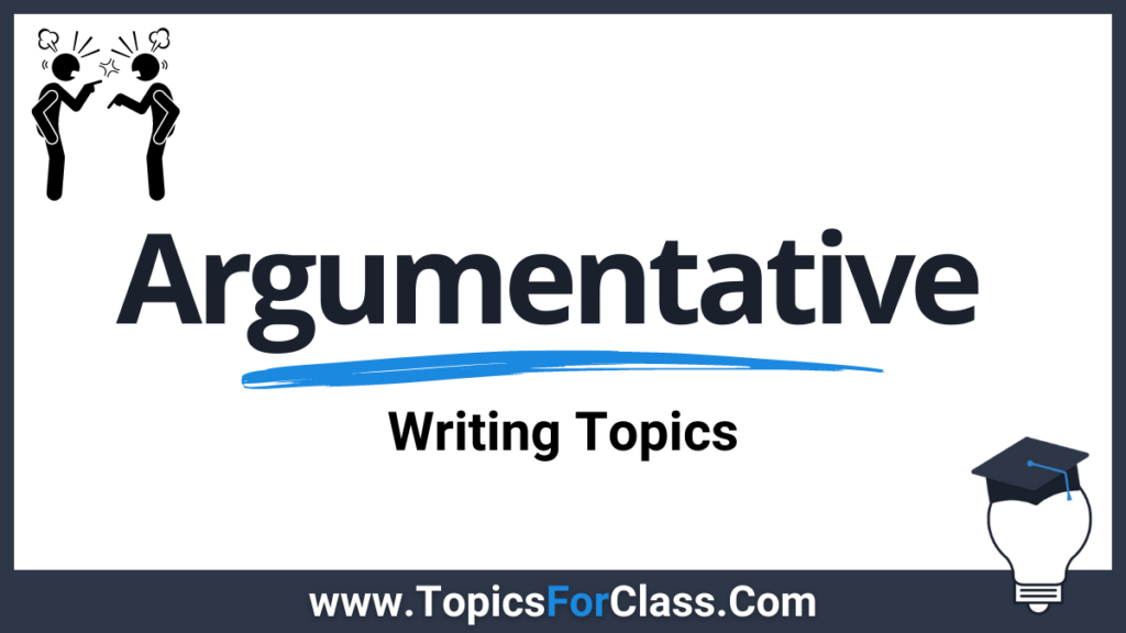 20 Easy Argumentative Writing Topics - TopicsForClass