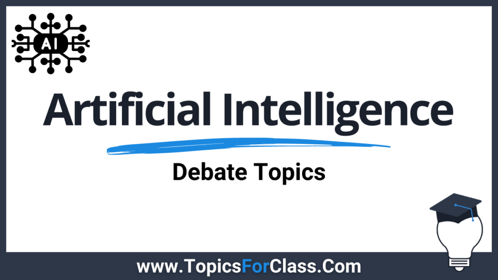 30 Debate Topics About Artificial Intelligence (AI) - TopicsForClass