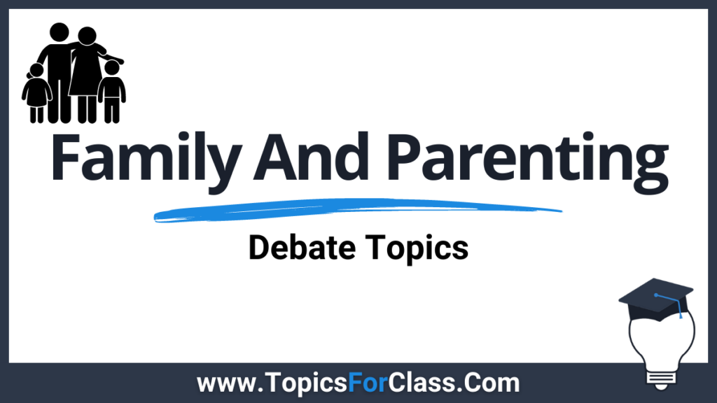 20 Debate Topics About Family And Parenting - TopicsForClass