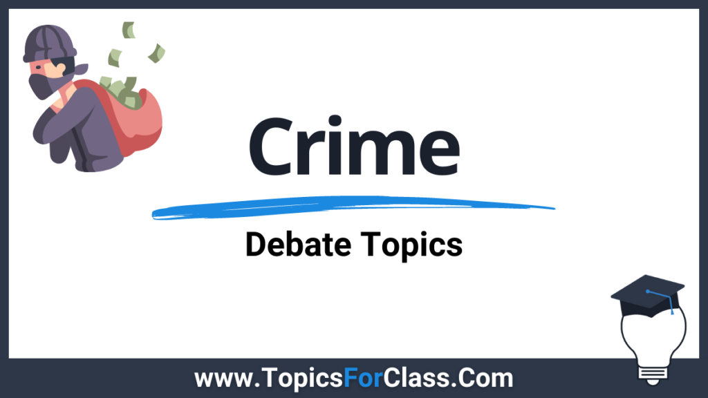 30 Debate Topics About Crime | Exploring Criminal Justice - TopicsForClass