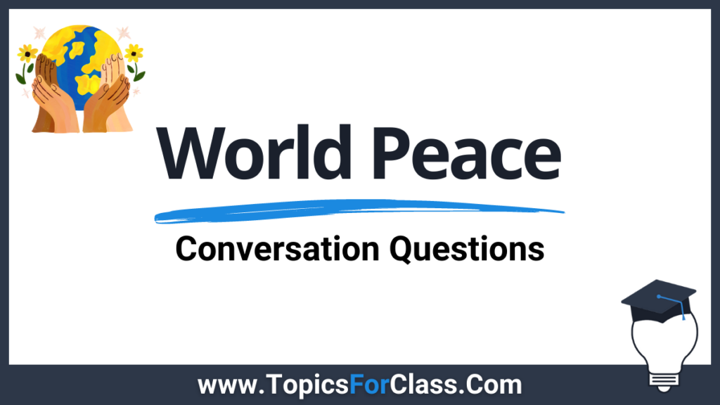 Conversation Questions About World Peace - TopicsForClass